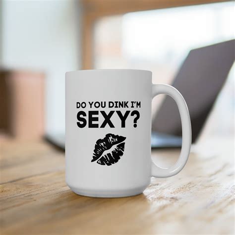 Do You Dink Im Sexy 15 Oz White Coffee Mug Pickleball Printables