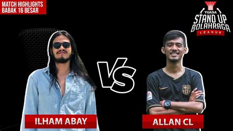 Match Highlights Ilham Abay Vs Allan Cl Yuasa Stand Up Bolahraga