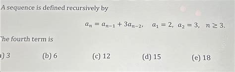 Solved A Sequence Is Defined Recursively