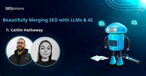 Beautifully Merging Seo With Llms And Ai