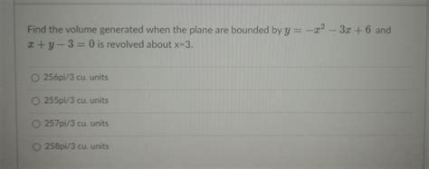 Solved Find The Volume Generated When The Plane Are Bounded By Y X 2