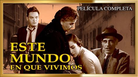 El Mundo En Que Vivimos Cine De Oro Mexicano Pelicula Completa Youtube