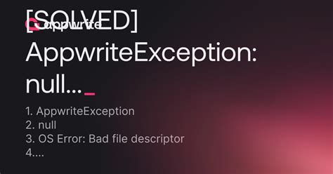 Solved Appwriteexception Null Os Error Bad File Descriptor Errno
