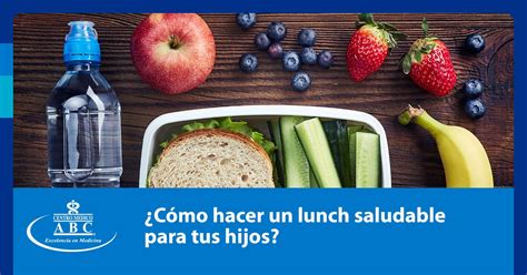 ¿cómo Hacer Un Lunch Saludable Para Tus Hijos Centro Médico Abc