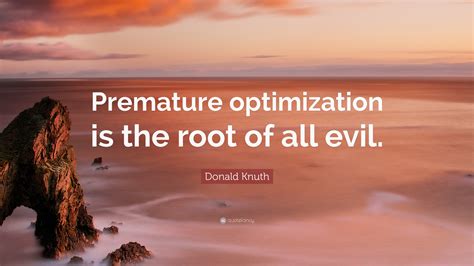 Donald Knuth Quote “premature Optimization Is The Root Of All Evil”