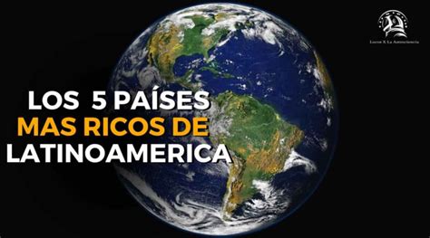 Los 5 países más ricos de América Latina según su PIB en 2023 Lxanews