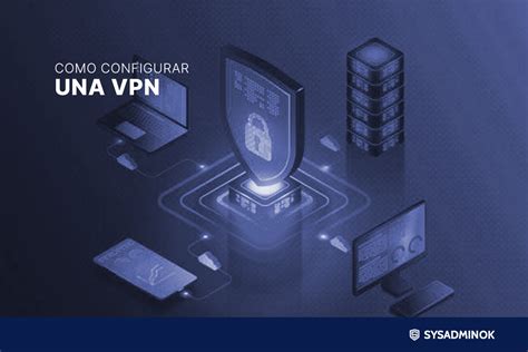 Cómo configurar una VPN SysAdminOK