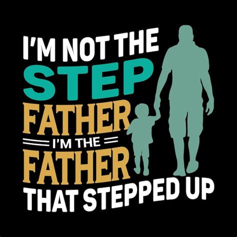 Premium Vector Im Not The Step Father Im The Father That Stepped Up