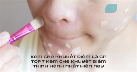 Kem Che Khuyết điểm Là Gì Top 7 Kem Che Khuyết điểm Thịnh Hành
