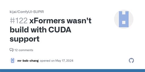 Xformers Wasnt Build With Cuda Support · Issue 122 · Kijaicomfyui