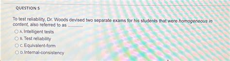 Solved Question 5to Test Reliability Dr ﻿woods Devised Two