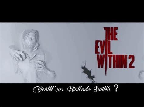The Evil Within 2 : bientôt sur Nintendo Switch ? - YouTube