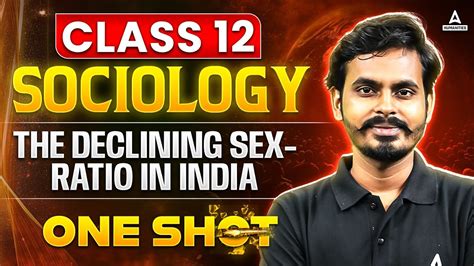 Class 12 Sociology The Declining Sex Ratio In India One Shot For Board