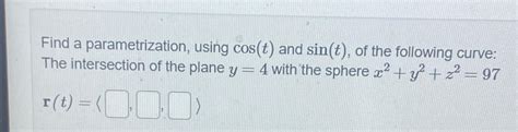 solved find a parametrization using cos t ﻿and sin t ﻿of
