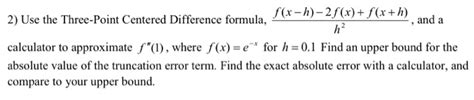 Solved 2 Use The Three Point Centered Difference Formula