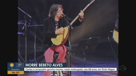 Morre Aos 68 Anos O Cantor E Compositor Bebeto Alves Rio Grande Do
