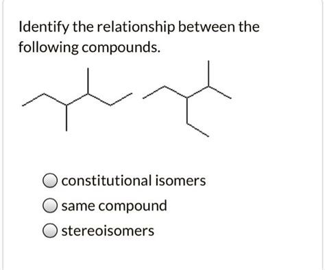 Identify The Relationship Between The Following Compounds Identify The