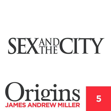 C5 Sex And The City Ep3 1 2 And Out Origins With James Andrew Miller Podcast On Spotify