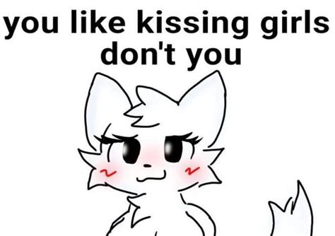 You Like Kissing Girls Dont You Ifunny