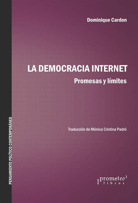 DEMOCRACIA INTERNET LA Promesas Y Limites CARDON DOMINIQUE