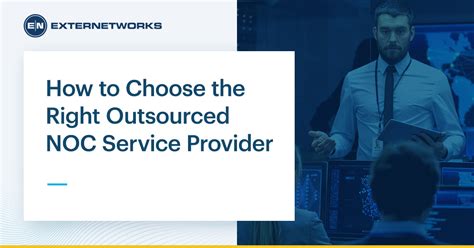 How To Choose The Right Outsourced Noc Service Provider