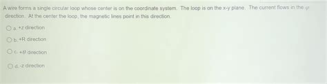Solved A Wire Forms A Single Circular Loop Whose Center Is