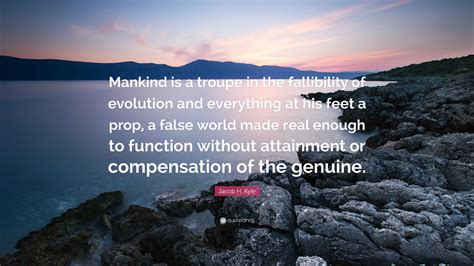Jacob H Kyle Quote “mankind Is A Troupe In The Fallibility Of