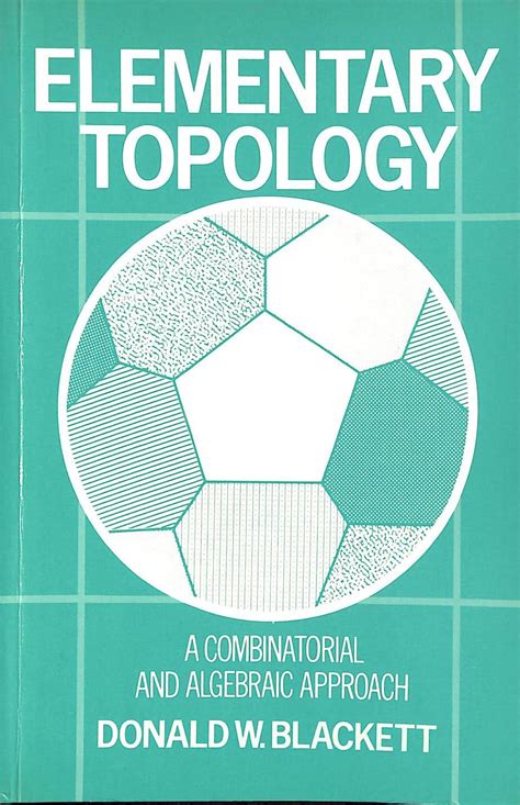 Elementary Topology A Combinatorial And Algebraic Approach Blackett Donald W 9780121030605