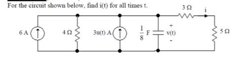 Solved For The Circuit Shown Below Find It ﻿for All Times