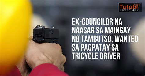 Ex Councilor Na Naasar Sa Maingay Ng Tambutso Wanted Sa Pagpatay Sa