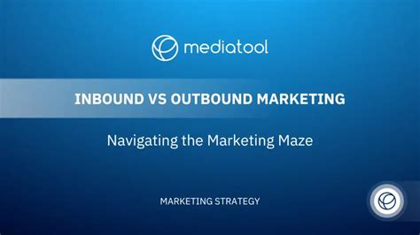 Inbound Vs Outbound Marketing Navigating The Marketing Maze Mediatool