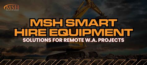 Msh Smart Hire Equipment Solutions For Remote Wa Projects