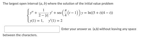 Solved The Largest Open Interval A B Where The Solution Chegg Com