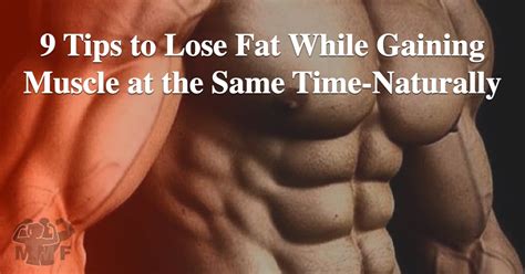 9 Tips To Lose Fat While Gaining Muscle At The Same Time Naturally