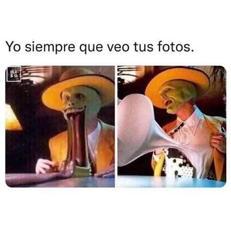 Yo Siempre Que Veo Tus Fotos Memes