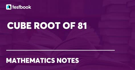 Cube Root Of 81 Steps To Find Cube Root Of 81 With Examples