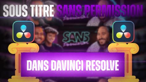 Comment Faire Des Sous Titres Comme Sans Permission Dans Davinci