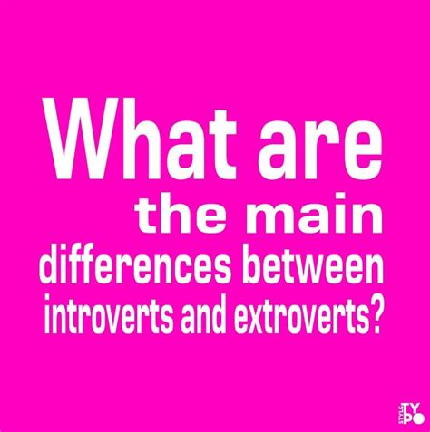 Main Differences Between Introverts And Extroverts Introvert Vs Extrovert Extroverted