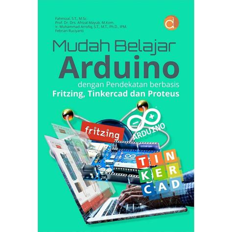 Jual Buku Mudah Belajar Arduino Dengan Pendekatan Berbasis Fritzing Tinkercad Dan Proteus