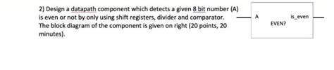 Solved Design A Datapath Component Which Detects A Given 8