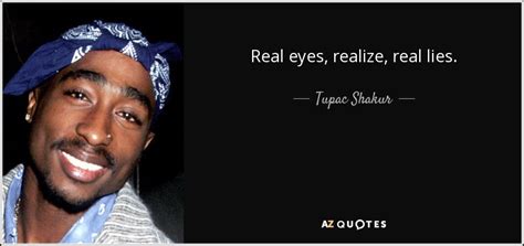 Tupac Shakur Quote Real Eyes Realize Real Lies