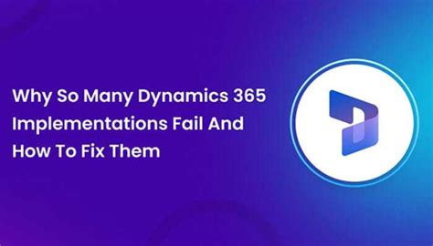Why So Many Dynamics 365 Implementations Fail And How To Fix