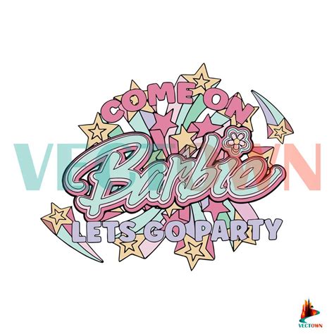 Come On Barbie Lets Go Party Svg Barbie Party Svg Files