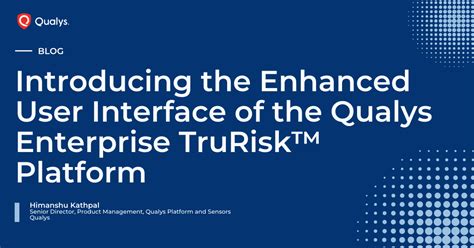 Introducing The Enhanced User Interface Ui 4 0 Of The Qualys Enterprise Trurisk™ Platform Qualys