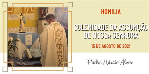 Homilia Solenidade da Assunção de Nossa Senhora 15 08 2021 A