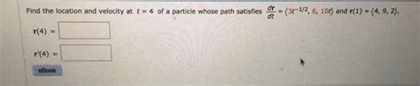 solved find the location and velocity at t 4 of a particle
