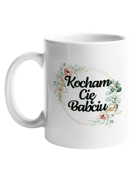 Kubek Zwykły Kocham Cię Babciu Prezent Dla Babci