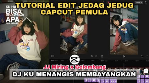 Tutorial Edit Jedag Jedug Capcut DJ KU MENANGIS MEMBAYANGKAN YouTube