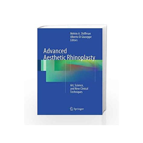 Advanced Aesthetic Rhinoplasty Art Science And New Clinical