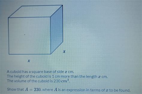 Solved A Cuboid Has A Square Base Of Side X Cm The Height Of The